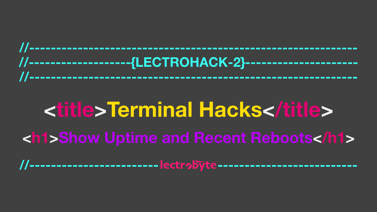 Terminal Hacks - Show Uptime and Recent Reboots